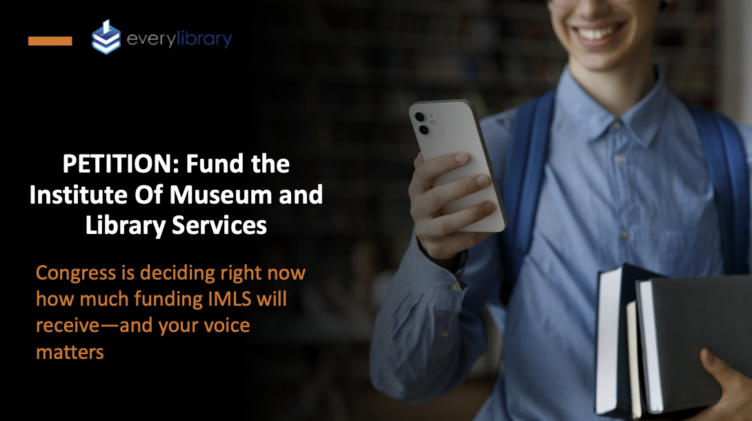 PETITION: Fund the Institute Of Museum and Library Services - EveryLibrary Action